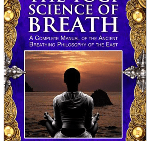 The Yogi Science of Breath: A Complete Manual of the Ancient Breathing ...